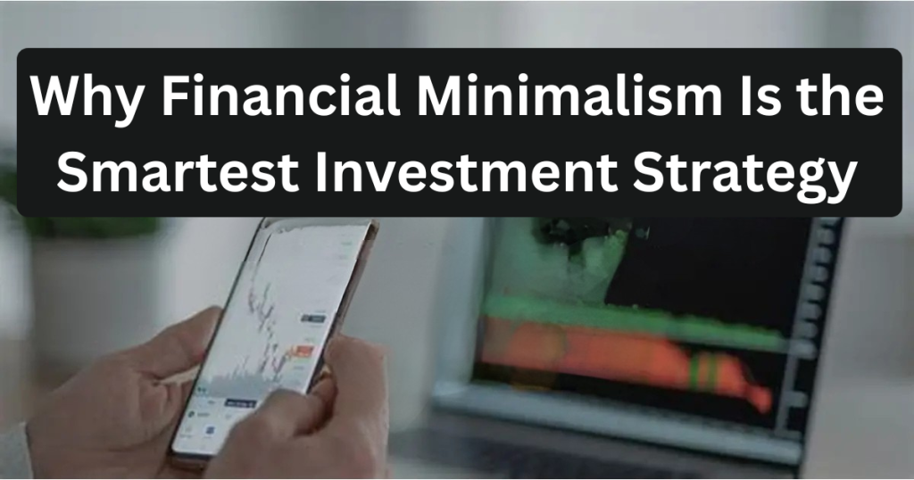 Financial Minimalism helps Simplify Portfolios for Better Return